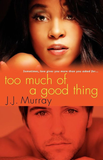 Too Much of a Good Thing by J.J. Murray | NOOK Book (eBook) | Barnes ...