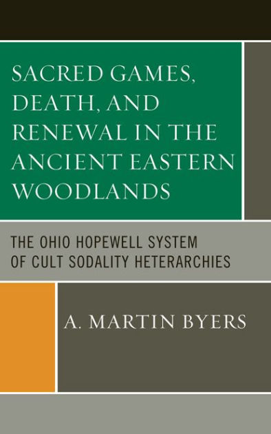 Sacred Games, Death, and Renewal in the Ancient Eastern Woodlands: The ...