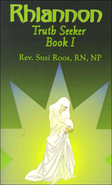 Rhiannon: Truth Seeker: Book I by Susi Roos R.N., N.P., Paperback ...