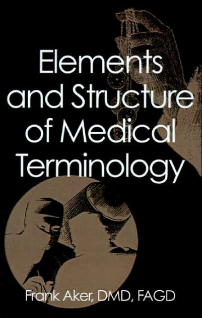 Elements and Structure of Medical Terminology: A Reference to Word ...