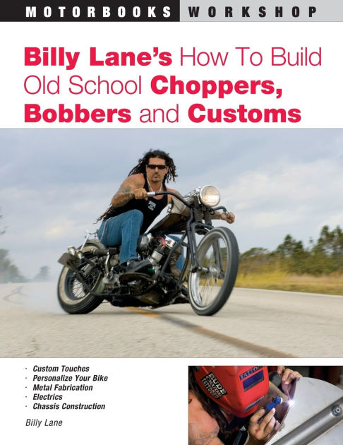 Billy Lane's How to Build Old School Choppers, Bobbers and Customs by ...