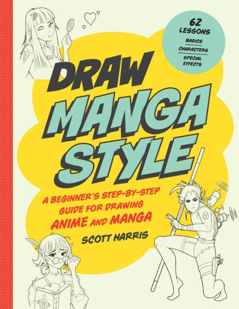 Draw Manga Style: A Beginner's Step-by-Step Guide for Drawing Anime and ...