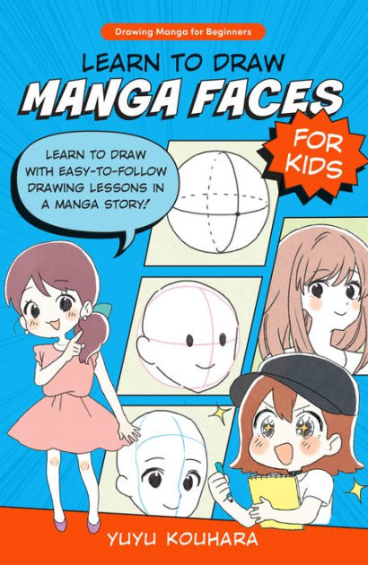Learn to Draw Manga Faces for Kids: Learn to draw with easy-to-follow ...