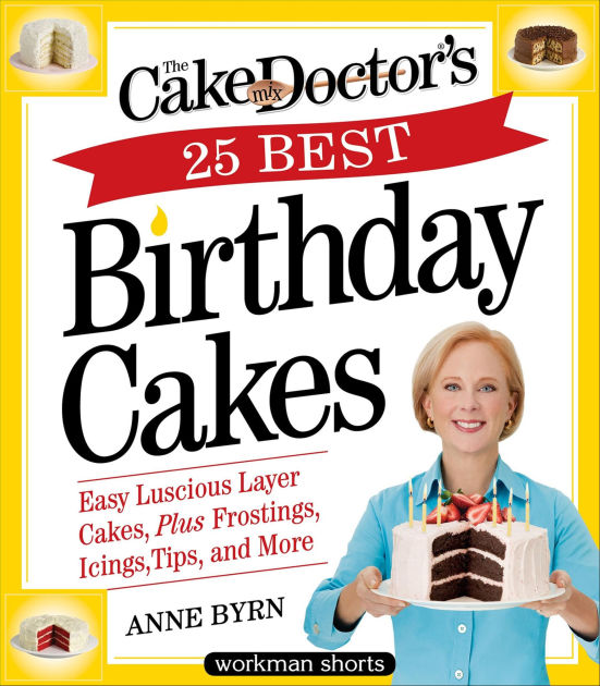 The Cake Mix Doctor's 25 Best Birthday Cakes: Easy Luscious Layer Cakes ...