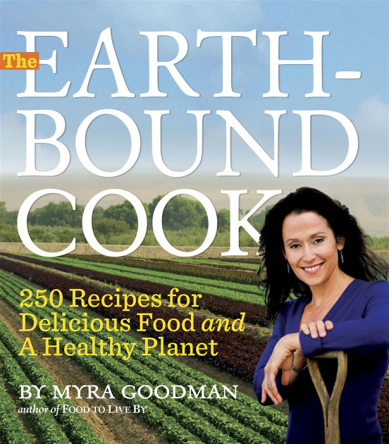 The Earthbound Cook: 250 Recipes for Delicious Food and a Healthy ...