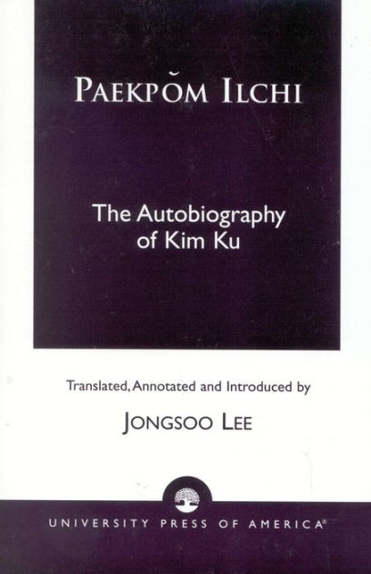 Paekpom Ilchi: The Autobiography of Kim Ku by Jongsoo Lee, Paperback ...