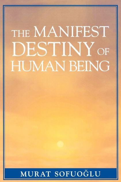 The Manifest Destiny of Human Being by Murat Sofuoglu, Paperback ...