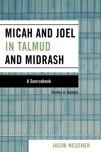 Micah and Joel in Talmud and Midrash: A Source Book by Jacob Neusner ...