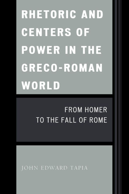 Rhetoric and Centers of Power in the Greco-Roman World: From Homer to ...