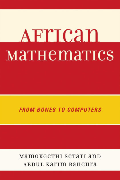 African Mathematics: From Bones to Computers by Abdul Karim Bangura ...