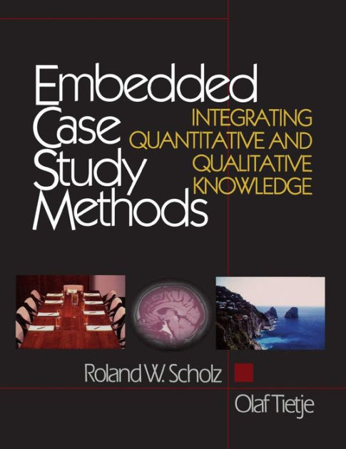 Embedded Case Study Methods: Integrating Quantitative and Qualitative ...
