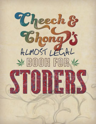 Cheech & Chong's Almost Legal Book for Stoners by Cheech Marin, Tommy ...