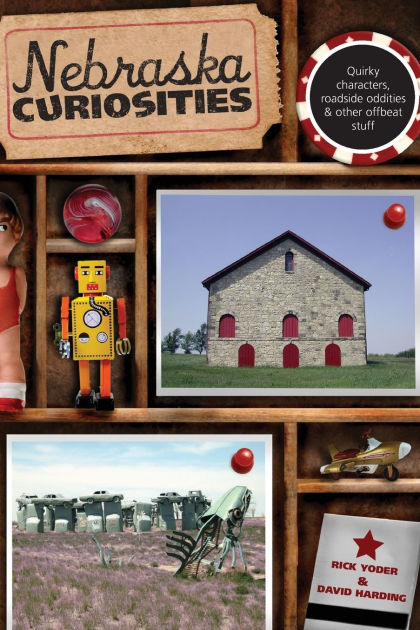 Nebraska Curiosities: Quirky Characters, Roadside Oddities & Other ...