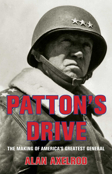 Patton's Drive: The Making Of America's Greatest General by Alan ...