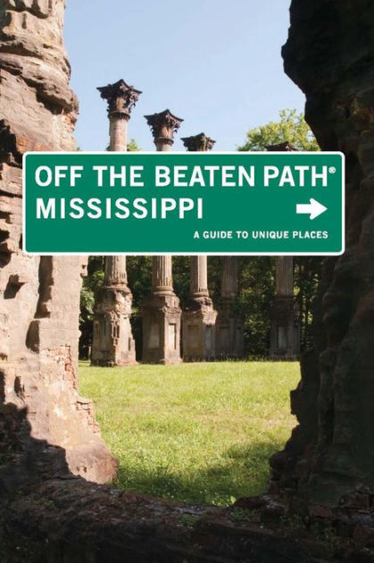Mississippi Off the Beaten Path, 7th: A Guide to Unique Places by Marlo ...