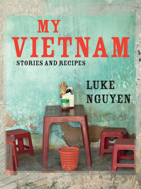 My Vietnam: Stories and Recipes by Luke Nguyen | eBook | Barnes & Noble®