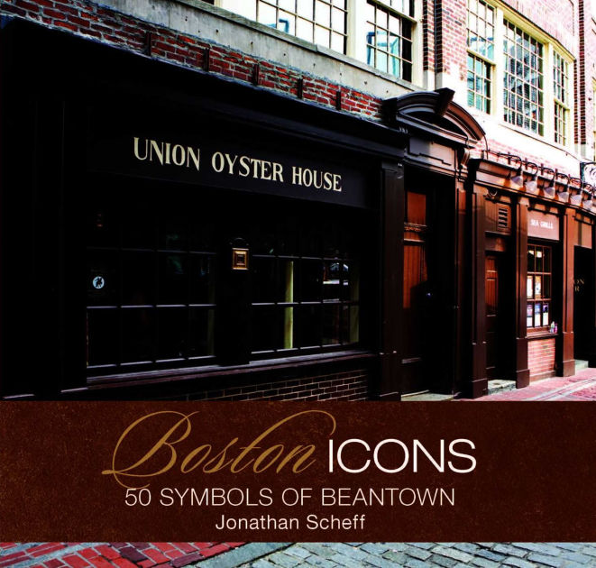 Boston Icons: 50 Symbols of Beantown by Jonathan Scheff | eBook ...