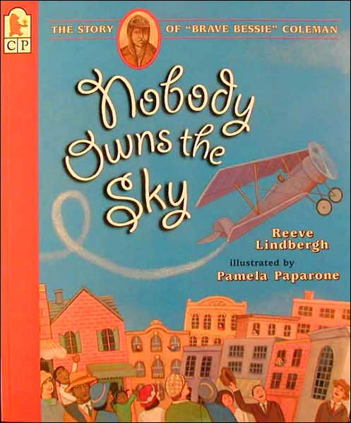 Nobody Owns the Sky: The Story of "Brave Bessie" Coleman by Reeve ...
