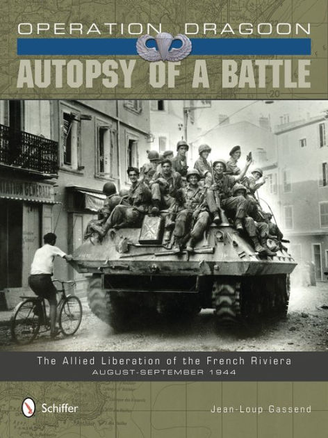 Operation Dragoon: Autopsy of a Battle: The Allied Liberation of the ...