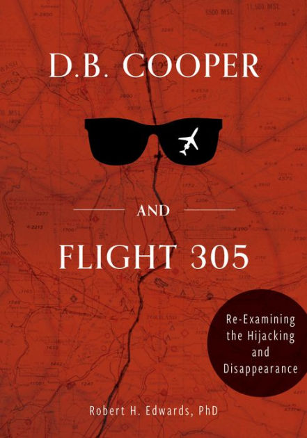 D. B. Cooper and Flight 305: Reexamining the Hijacking and ...