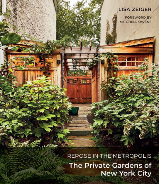 Repose in the Metropolis: The Private Gardens of New York City by Lisa ...