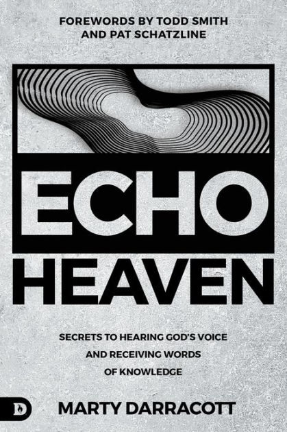 Echo Heaven: Secrets to Hearing God's Voice and Receiving Words of ...