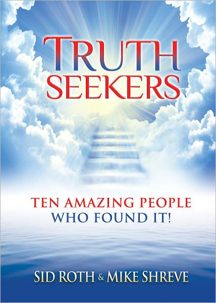 Truth Seekers: Ten Amazing People Who Found It! by Sid Roth, Mike ...