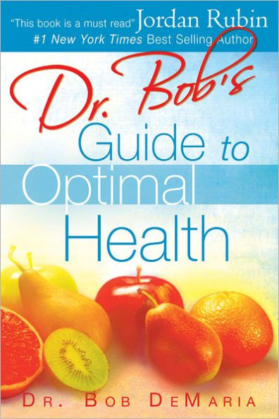 Dr. Bob's Guide to Optimal Health: God's Plan for a Long, Healthy Life ...