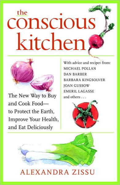 The Conscious Kitchen: The New Way to Buy and Cook Food - to Protect ...