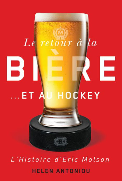 Le retour à la bière...et au hockey: L'histoire d'Eric Molson by Helen ...