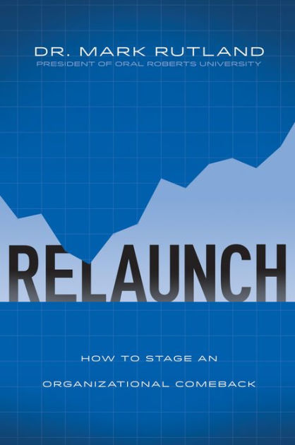 ReLaunch: How to Stage an Organizational Comeback by Mark Rutland ...