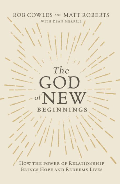 The God of New Beginnings: How the Power of Relationship Brings Hope ...