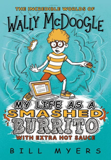 My Life as a Smashed Burrito with Extra Hot Sauce by Bill Myers ...