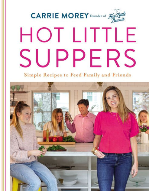 Hot Little Suppers: Simple Recipes to Feed Family and Friends by Carrie ...
