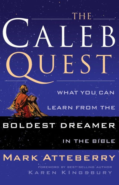The Caleb Quest: What You Can Learn from the Boldest Dreamer in the ...