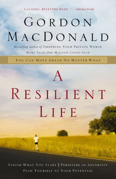 A Resilient Life: You Can Move Ahead No Matter What by Gordon MacDonald ...