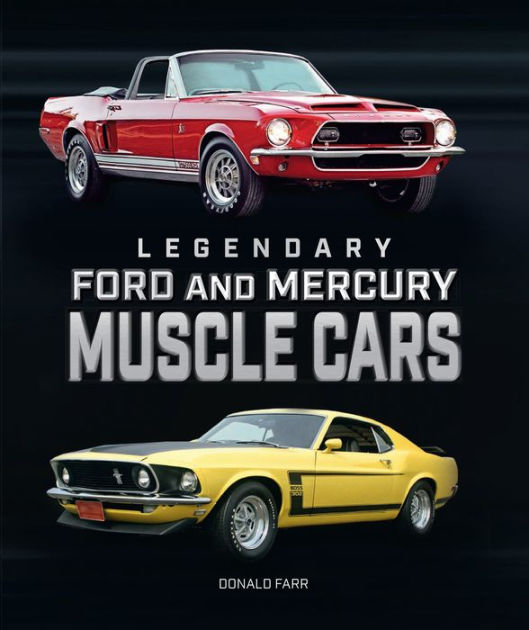 Legendary Ford and Mercury Muscle Cars by Farr, Hardcover | Barnes & Noble®