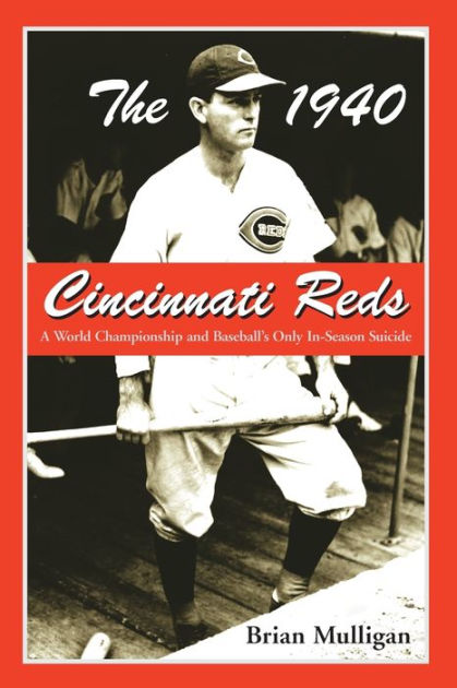 The 1940 Cincinnati Reds: A World Championship and Baseball's Only In ...