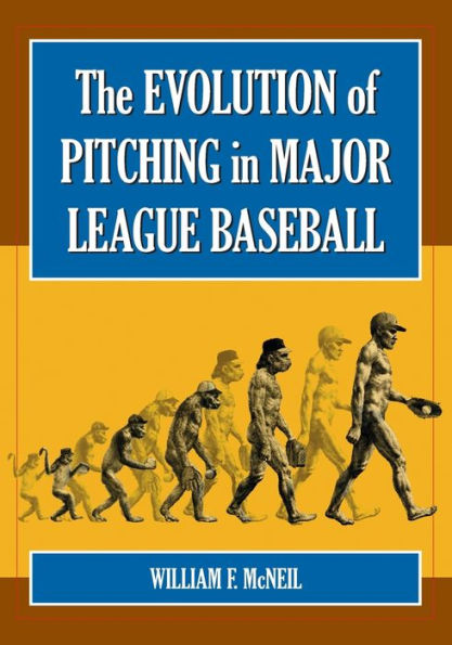 The Evolution of Pitching in Major League Baseball by William F. McNeil ...