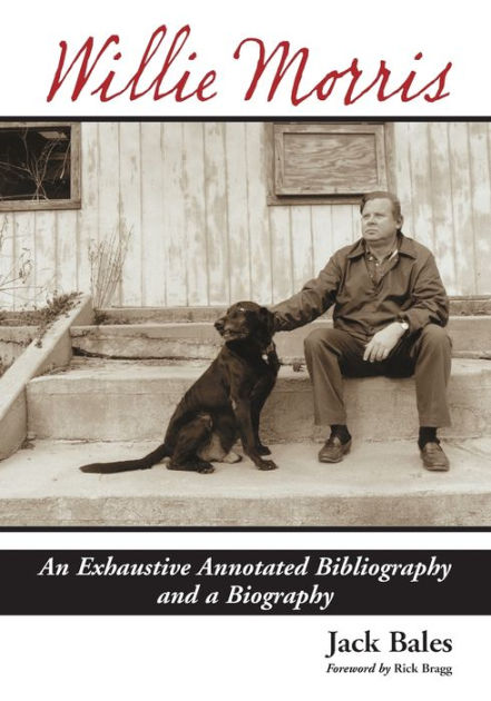 Willie Morris: An Exhaustive Annotated Bibliography and a Biography by ...