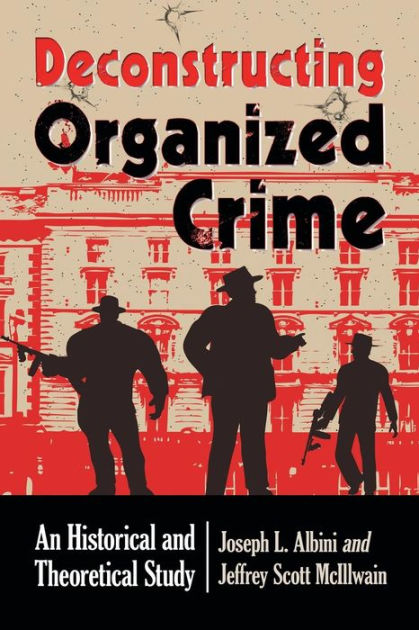 Deconstructing Organized Crime: An Historical and Theoretical Study by ...