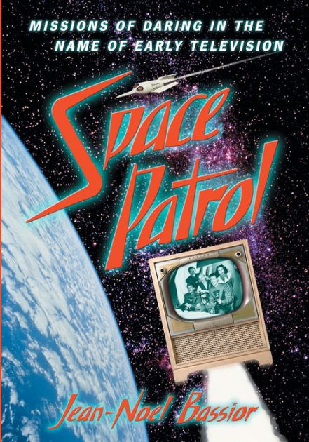 Space Patrol: Missions of Daring in the Name of Early Television by ...