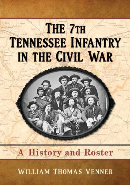 The 7th Tennessee Infantry in the Civil War: A History and Roster by ...