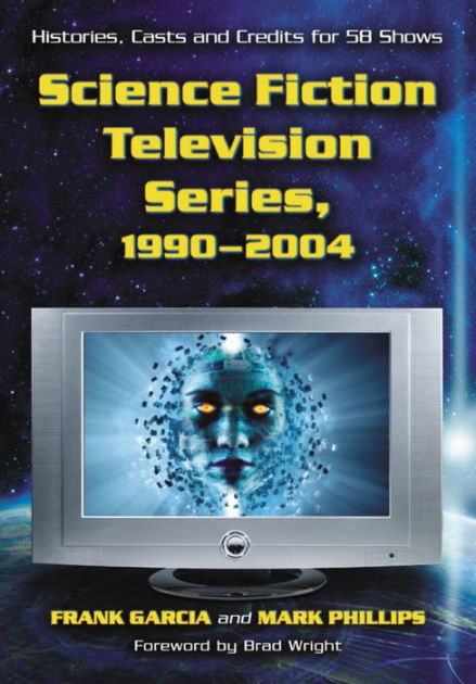 Science Fiction Television Series, 1990-2004: Histories, Casts and ...