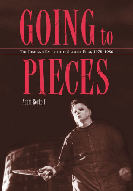 Going to Pieces: The Rise and Fall of the Slasher Film, 1978-1986 by ...