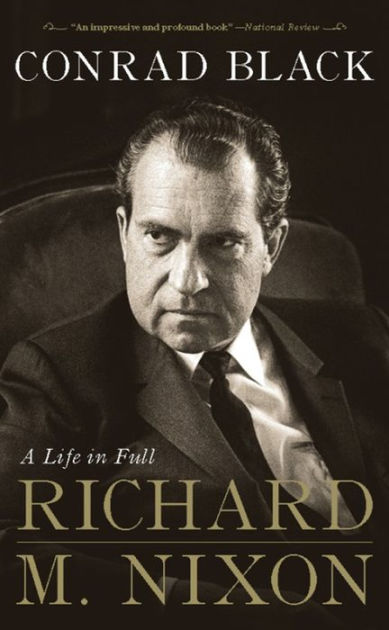 Richard M. Nixon: A Life in Full by Conrad Black | eBook | Barnes & Noble®