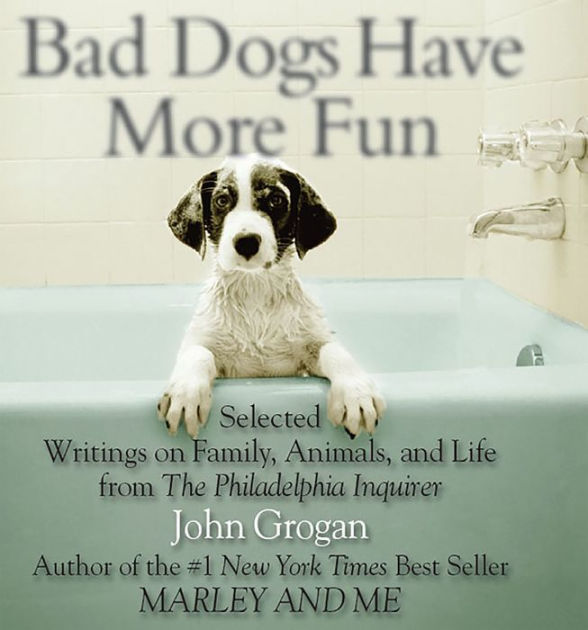 Bad Dogs Have More Fun by John Grogan | eBook | Barnes & Noble®