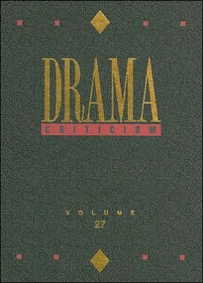 Drama Criticism, Volume 27: Criticism of the Most Significant and ...