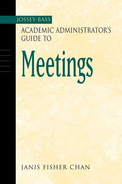 The Jossey-Bass Academic Administrator's Guide to Meetings by Janis ...
