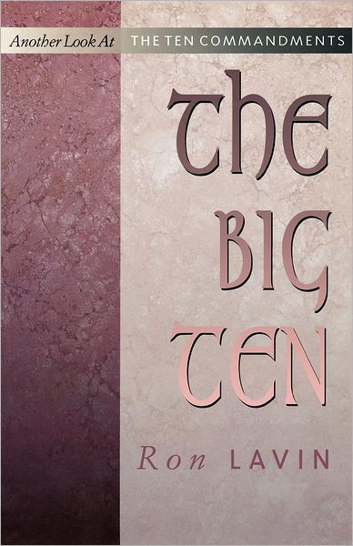The Big Ten: Another Look at the Ten Commandments by Ron Lavin, Ronald ...